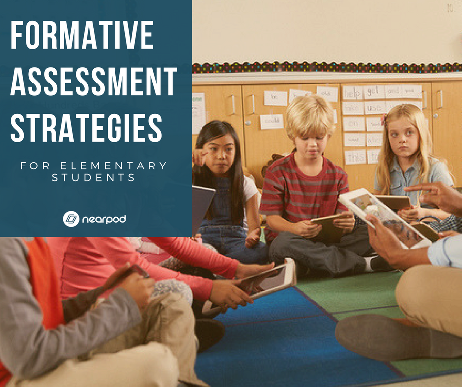 Formative Assessment Ideas For Elementary Students Nearpod Blog