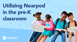 Utilizing Nearpod in the pre-K classroom - Nearpod Blog