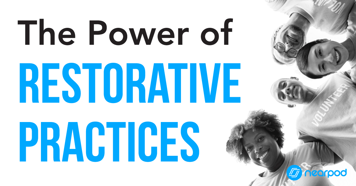 The Power of Restorative Practices in Education - Nearpod Blog