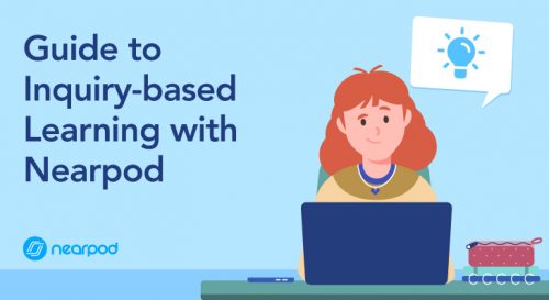 Guide to Inquiry-Based Learning with Nearpod - Nearpod Blog