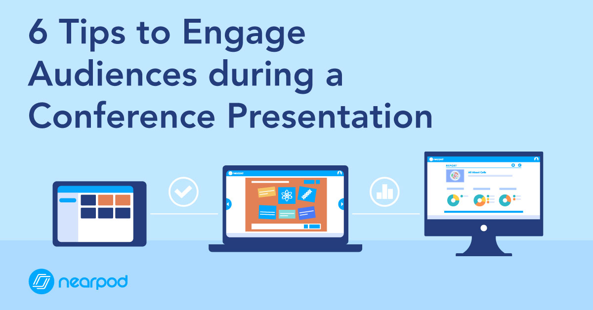 6 Tips to Engage Audiences during a Conference Presentation - Nearpod Blog