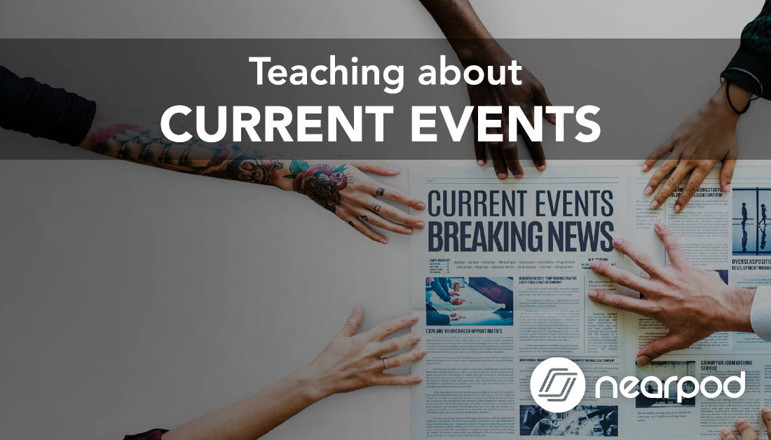 Current Events in the Classroom - Nearpod Blog Current Events in the Classroom - Nearpod Blog