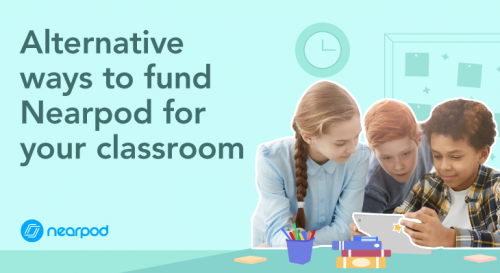 Alternative ways to Fund Nearpod for your Classroom - Nearpod Blog