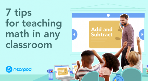 7 tips for teaching math in any classroom with Nearpod - Nearpod Blog