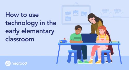 How to use technology in the early elementary classroom - Nearpod Blog