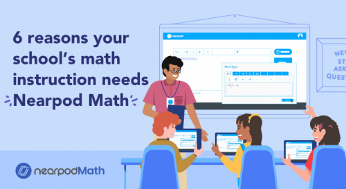 6 reasons your school's math instruction needs Nearpod Math