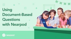 Using Document-Based Questions with Nearpod - Nearpod Blog