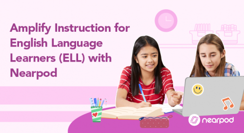 Elevate instruction for English language learners with Nearpod EL