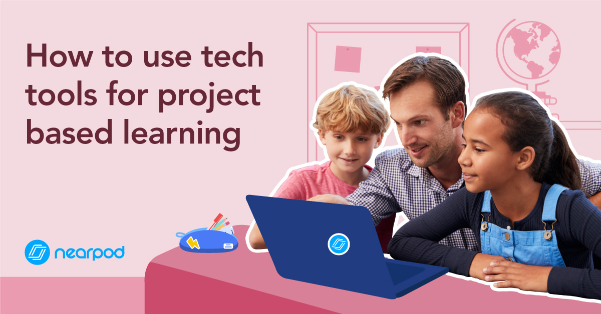 How To Use Tech Tools For Project Based Learning Nearpod Blog