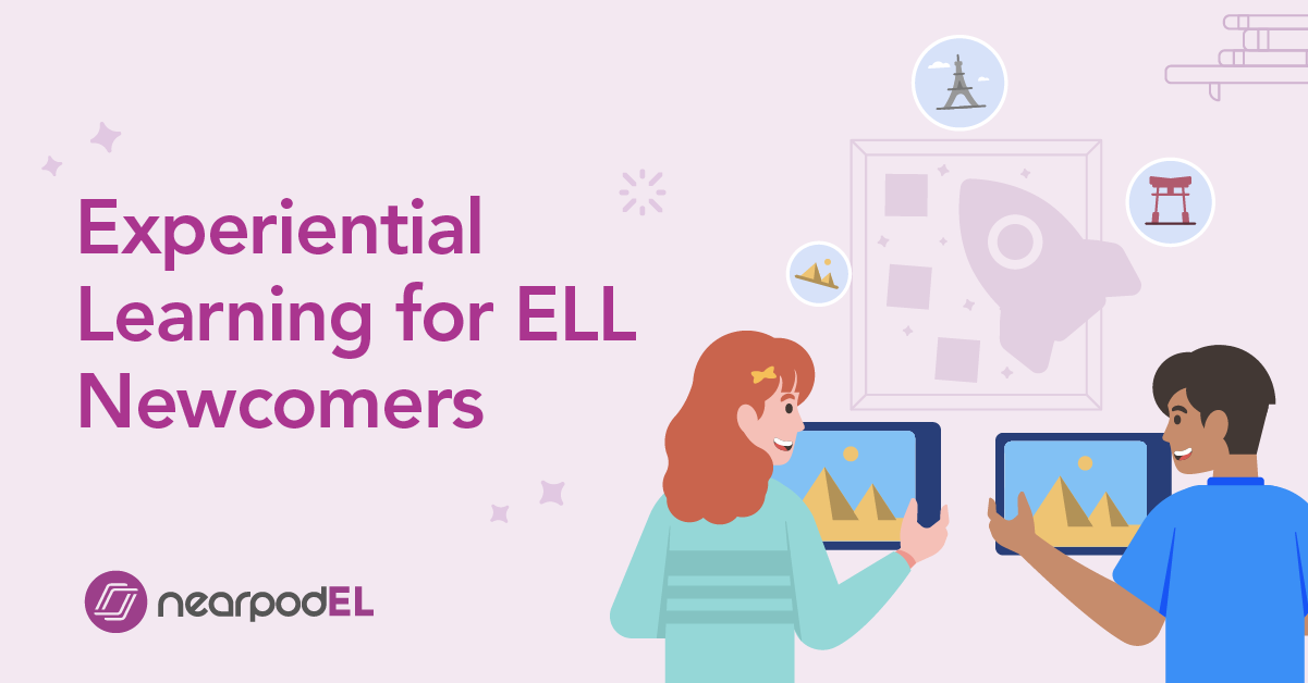 Experiential Learning for ELL Newcomers - Nearpod Blog