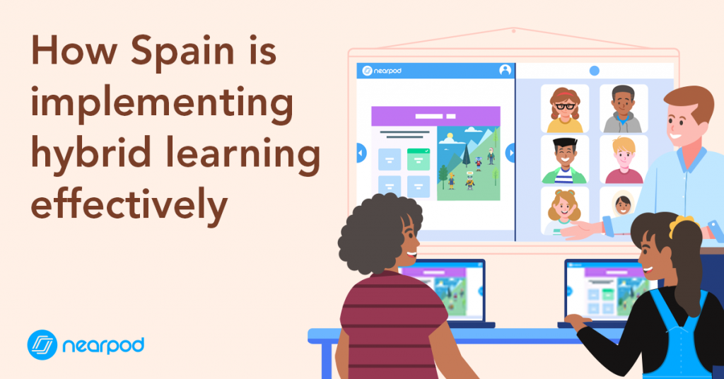 How Spain is implementing hybrid learning effectively - Nearpod Blog