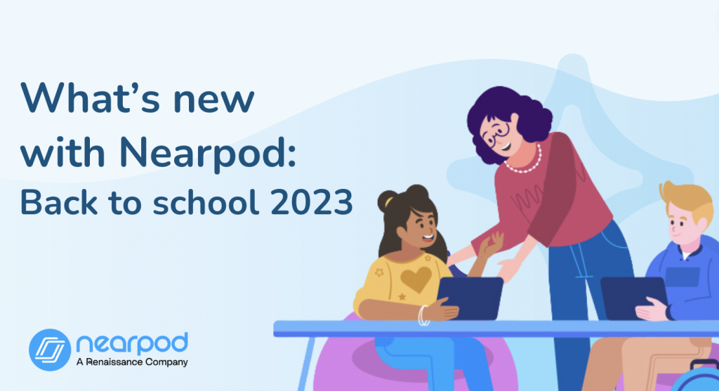 What’s new with Nearpod: Back to school 2023 - Nearpod Blog