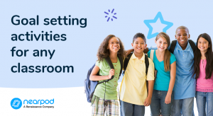5 Engaging goal setting activities for any classroom - Nearpod Blog