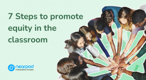 7 Steps to promote equity in the classroom - Nearpod Blog