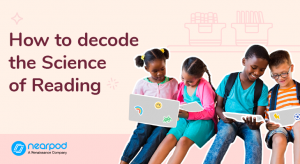 How to decode the Science of Reading - Nearpod Blog