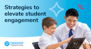 6 Strategies to elevate student engagement in the classroom